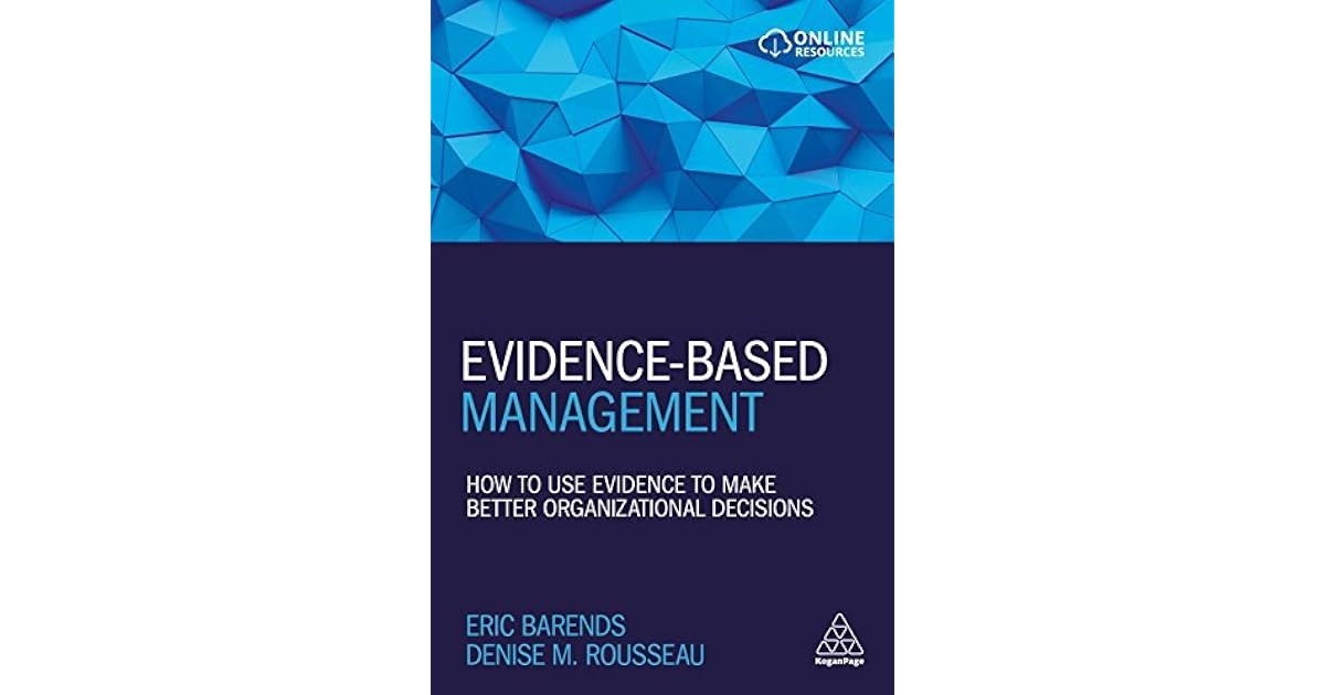 Evidence-Based Management: How to Use Evidence to Make Better ...
