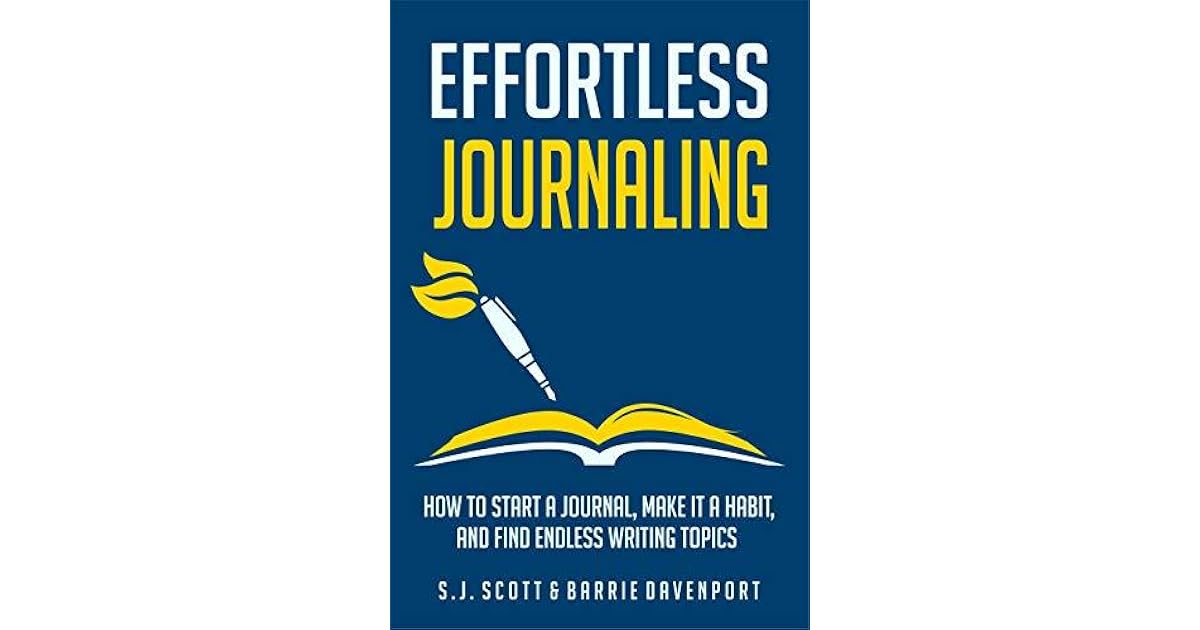 Effortless Journaling: How to Start a Journal, Make It a Habit, and ...