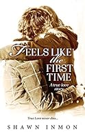 Feels Like the First Time (True Love Story, #1) by Shawn Inmon