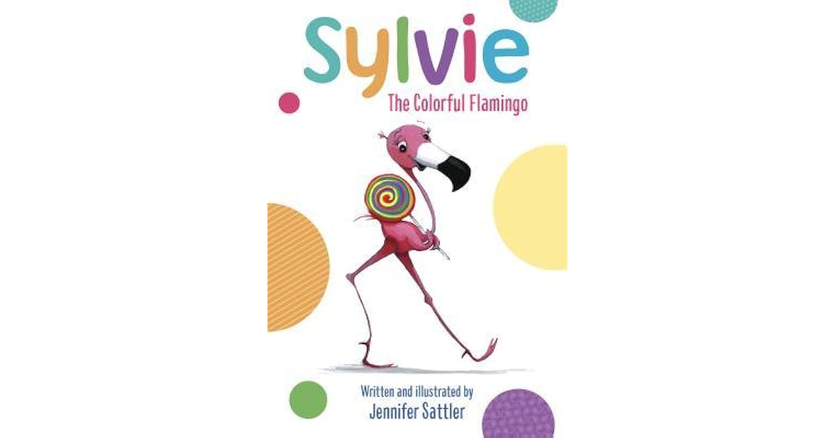 Sylvie: The Colorful Flamingo by Jennifer Sattler