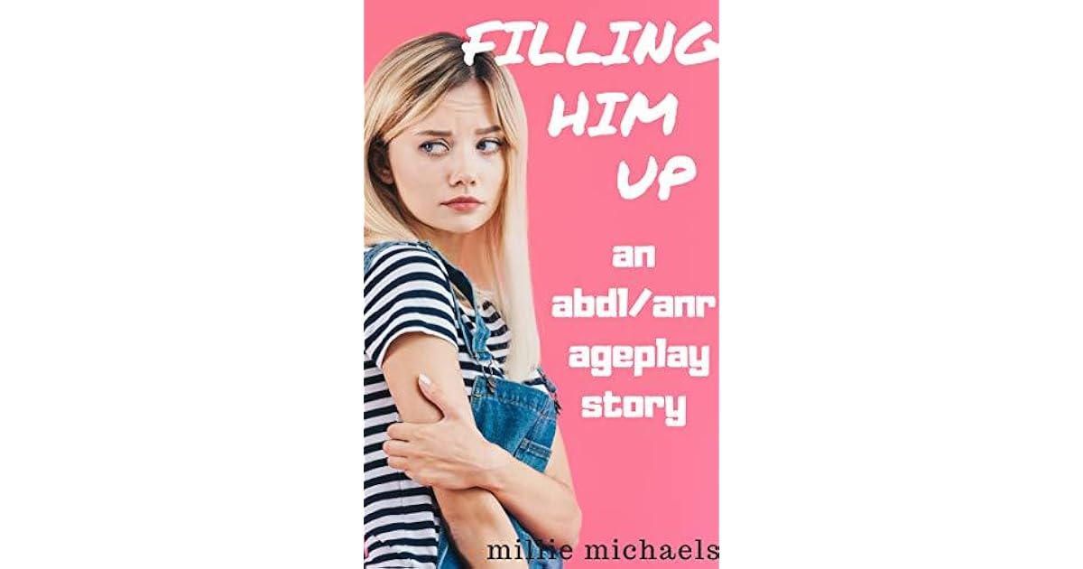Filling Him Up: An ABDL/ANR Ageplay Story by Millie Michaels