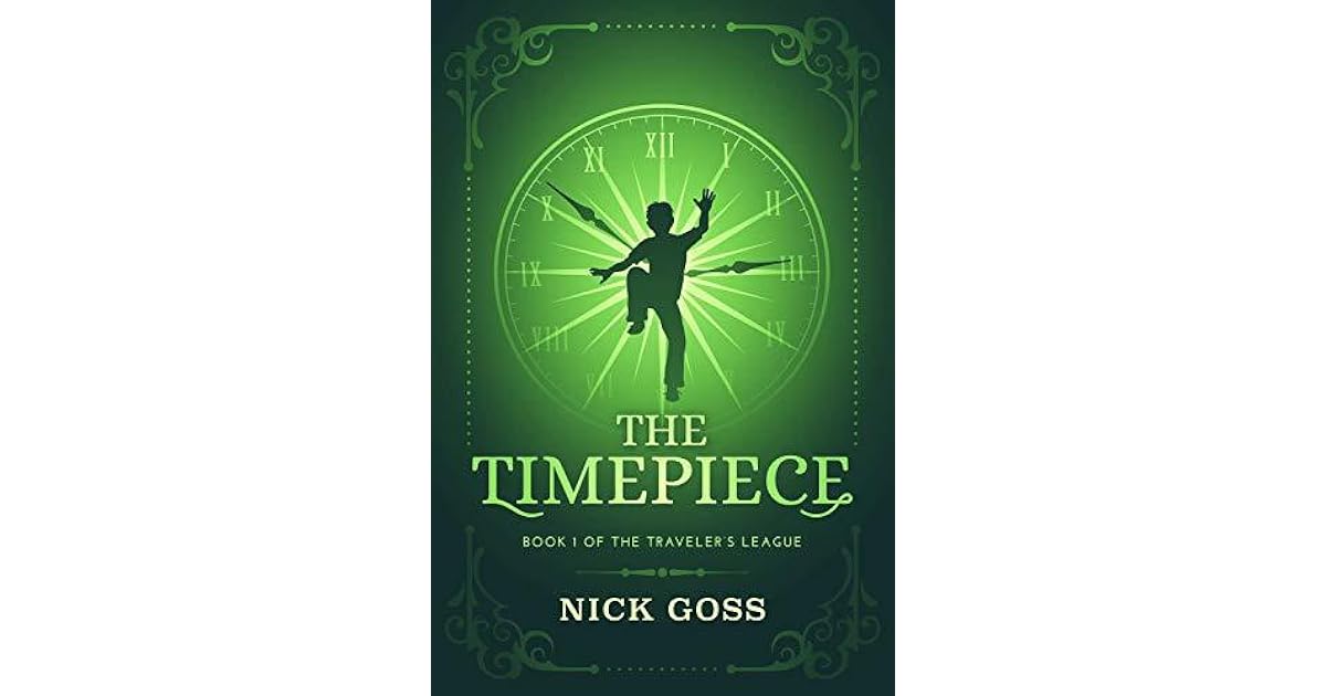 The Timepiece: Book 1 of The Traveler's League by Nick Goss