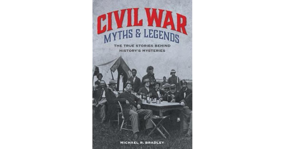 Civil War Myths and Legends: The True Stories behind History's ...