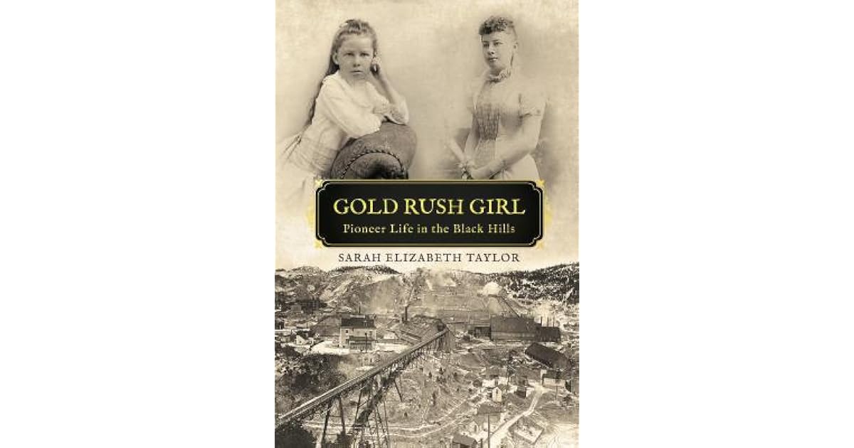 Gold Rush Girl: Pioneer Life in the Black Hills by Sarah Elizabeth Taylor