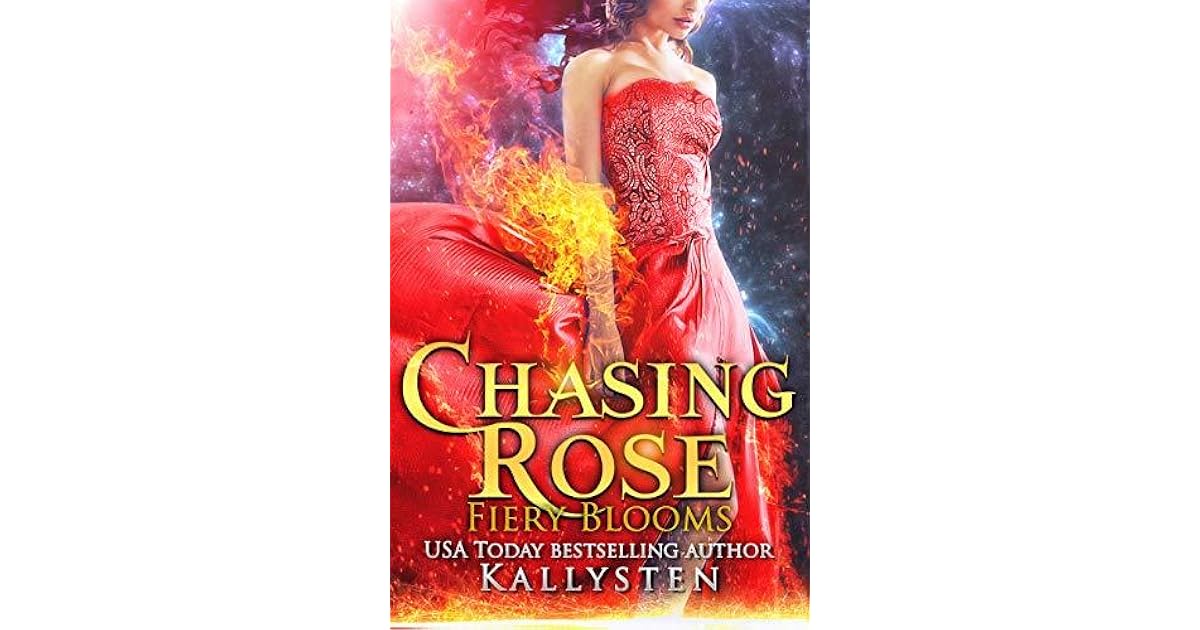 Chasing Rose (Fiery Blooms Book 4) by Kallysten
