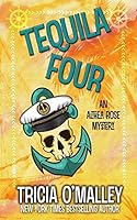 Tequila Four (Althea Rose Mystery, #4) by Tricia O'Malley