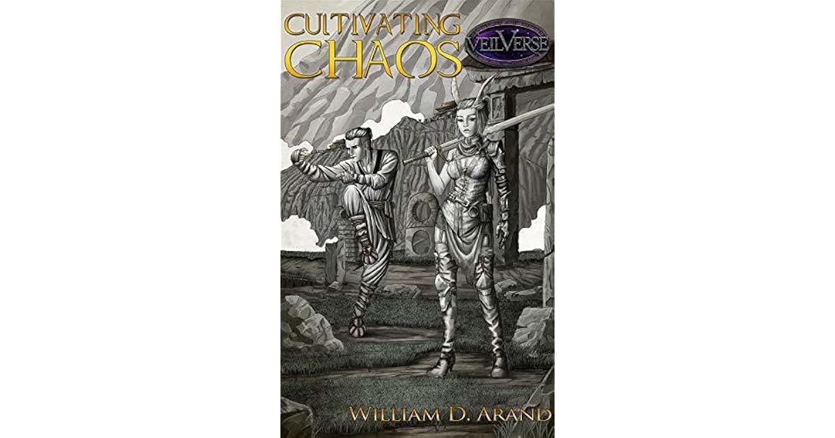 Cultivating Chaos (Cultivating Chaos, #1) by William D. Arand