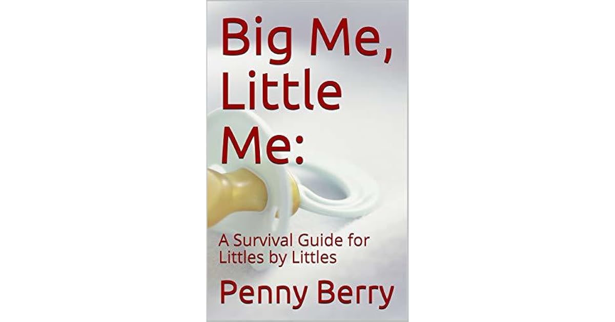 Big Me, Little Me:: A Survival Guide for Littles by Littles by Penny Berry