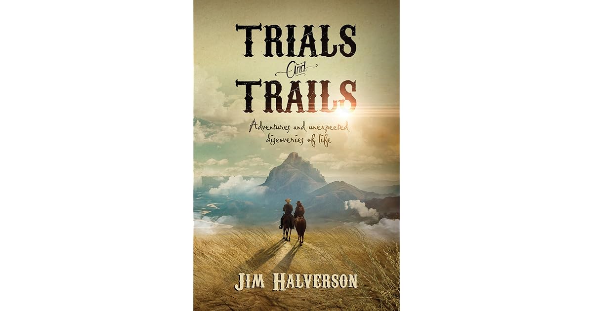 Trials and Trails: Adventures and Unexpected Discoveries of Life by Jim ...