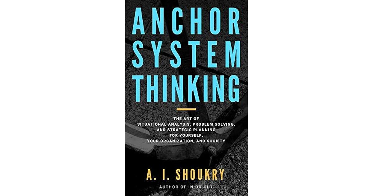Anchor System Thinking: The Art of Situational Analysis, Problem ...