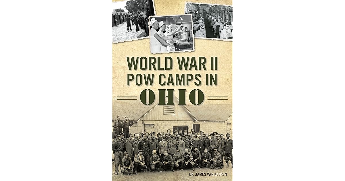 World War II POW Camps in Ohio by James Van Keuren