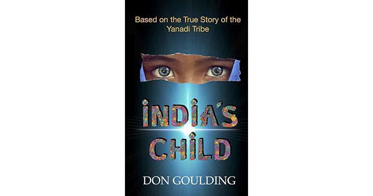 India's Child: Based on the True Story of the Yanadi Tribe by Don Goulding