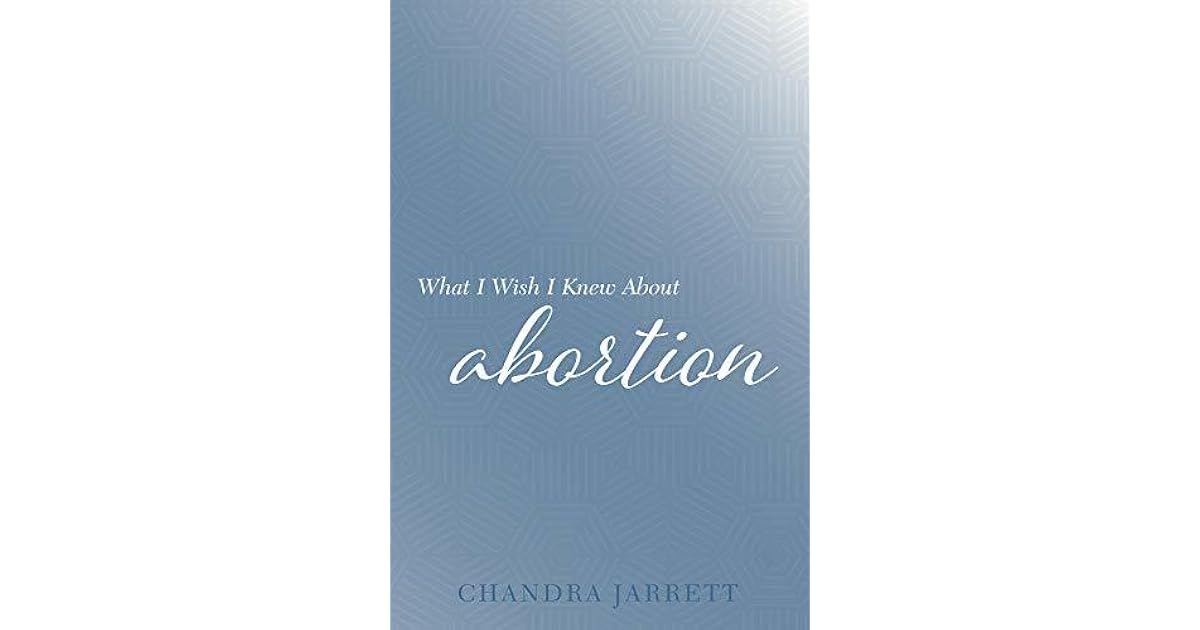 What I Wish I Knew About Abortion by Chandra Jarrett