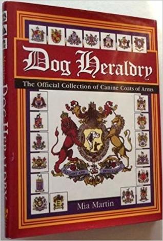 Dog Heraldry: The Official Collection of Canine Coats-Of-Arms by Mia J ...