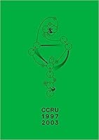 Ccru: Writings 1997-2003 by Ccru