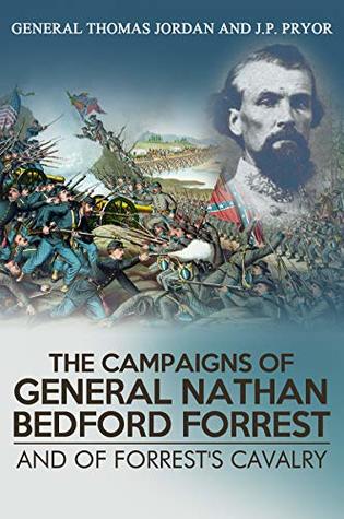 The Campaigns Of General Nathan Bedford Forrest And Of Forrest's ...