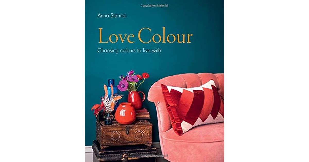 Love Colour: Choosing colours to live with by Anna Starmer