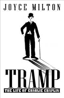 Tramp: The Life Of Charlie Chaplin by Joyce Milton