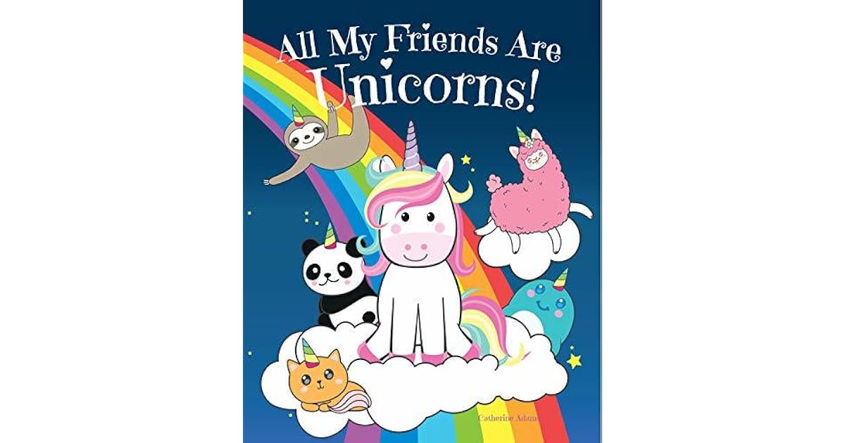 All My Friends Are Unicorns!: A Magical Unicorn and Friends Rhyming ...