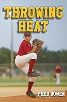 Throwing Heat by Fred Bowen
