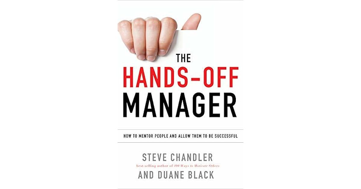 The Hands-Off Manager: How to Mentor People and Allow Them to Be ...