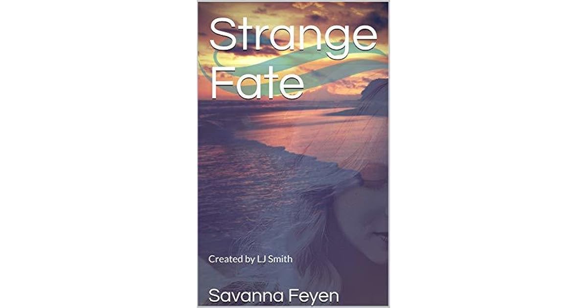 Strange Fate: Created by LJ Smith by Savanna Feyen