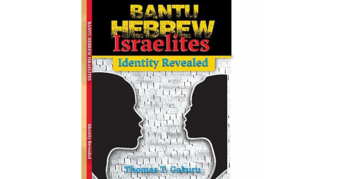 Bantu Hebrew Israelites: Identity Revealed by Thomas Gakuru