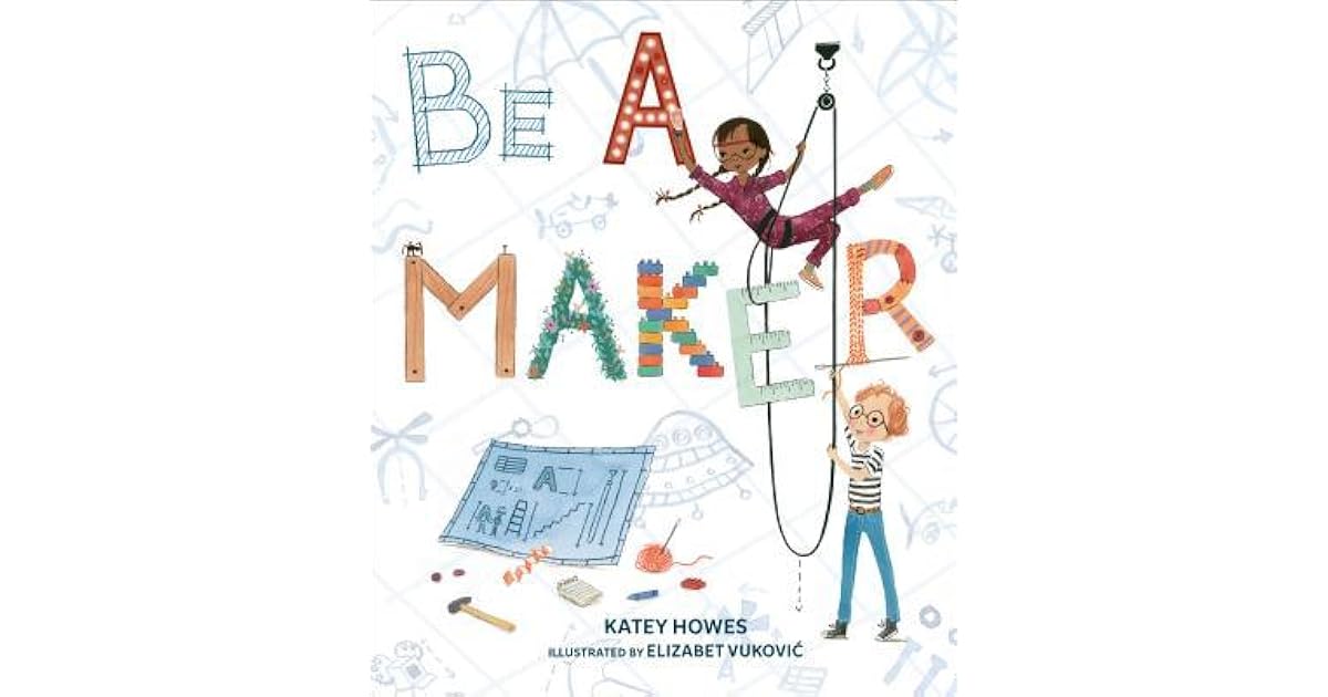 Be a Maker by Katey Howes