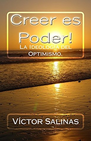 Creer es Poder!: La Ideología del Optimismo. by Victor Salinas