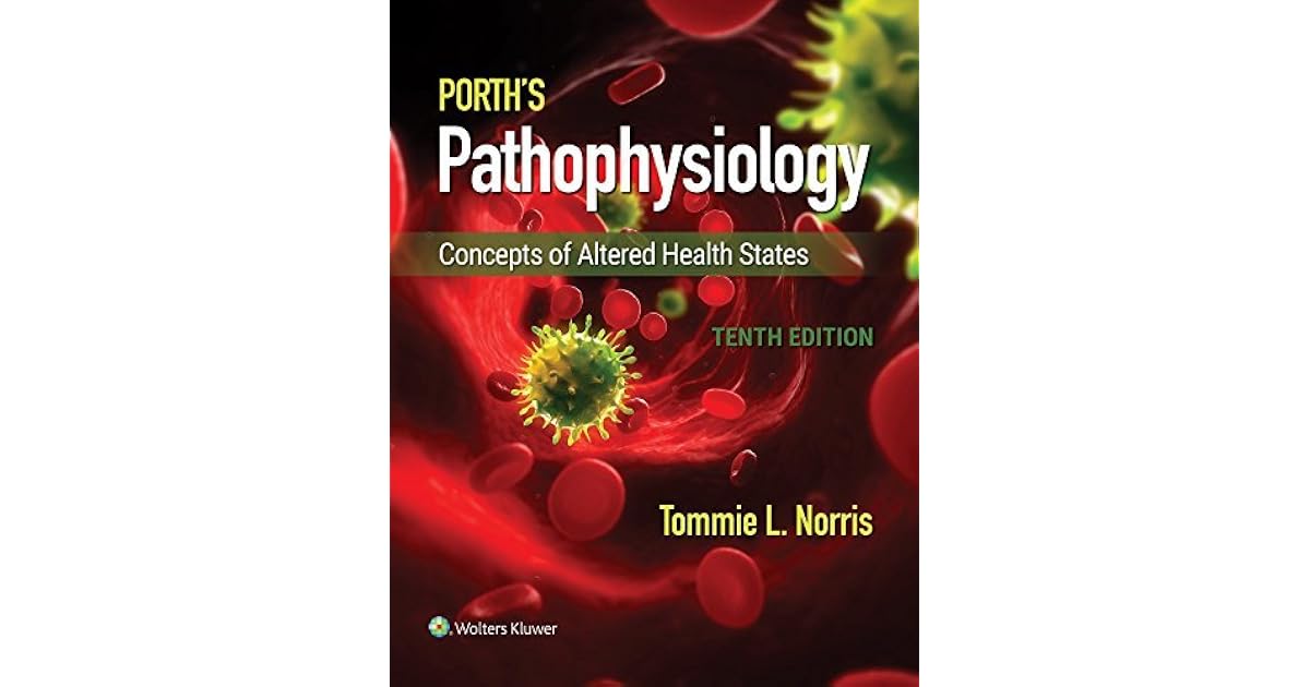 Porth's Pathophysiology: Concepts of Altered Health States by Tommie L ...