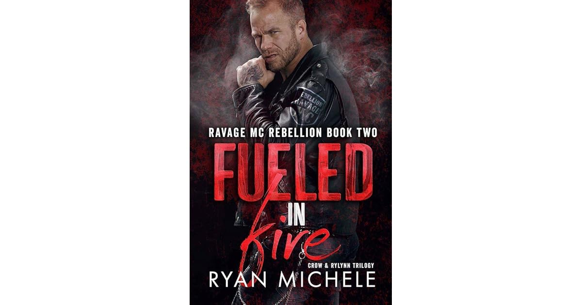 Fueled in Fire (Ravage MC Rebellion #2) by Ryan Michele