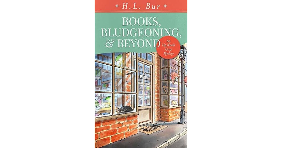 Books, Bludgeoning, & Beyond: An Up North Cozy Mystery by H.L. Bur