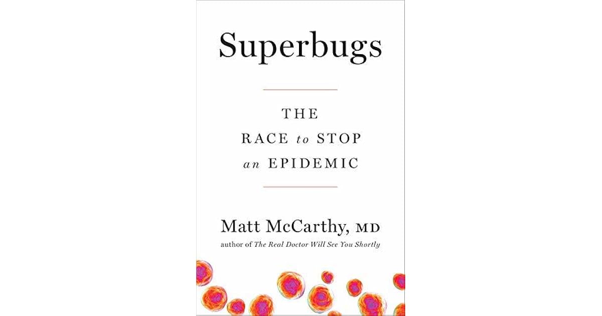 Superbugs: The Race to Stop an Epidemic by Matt McCarthy