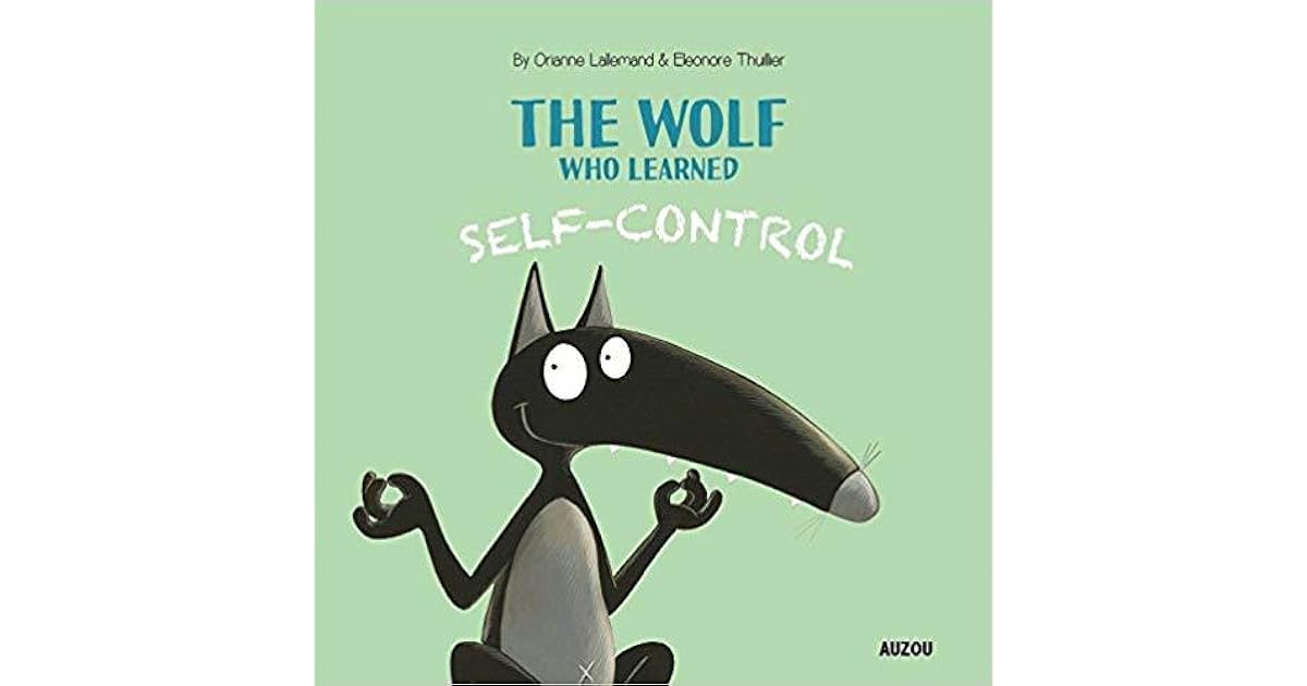 The Wolf Who Learned Self-Control by Orianne Lallemand