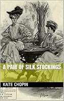 A Pair of Silk Stockings by Kate Chopin