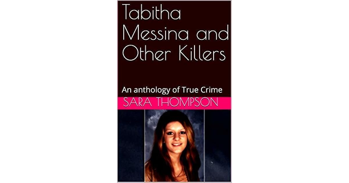 Tabitha Messina and Other Killers: An anthology of True Crime by Sara ...