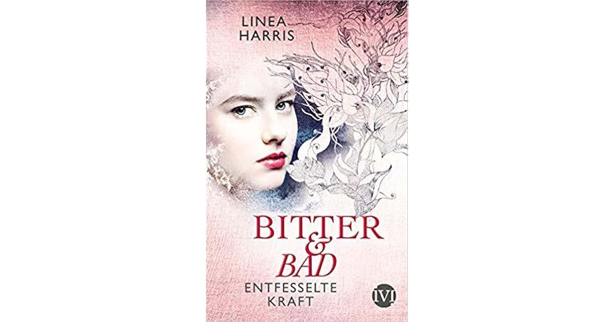 Entfesselte Kraft: Bitter & Bad by Linea Harris