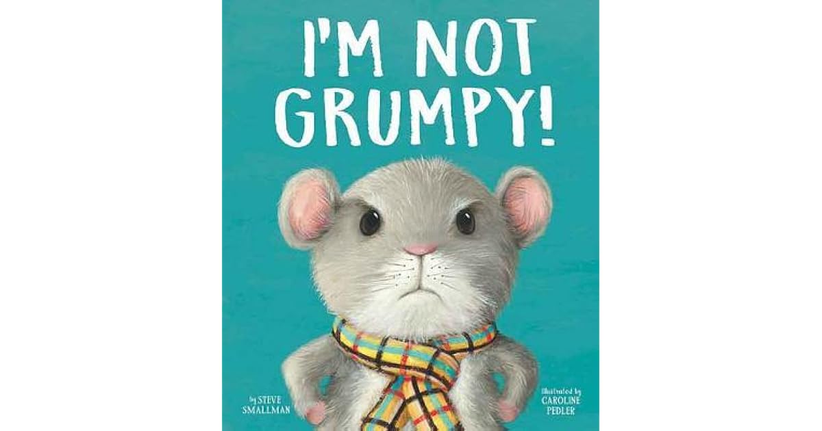 I'm Not Grumpy! by Steve Smallman