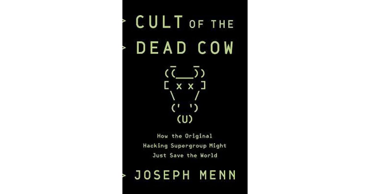 Cult of the Dead Cow: How the Original Hacking Supergroup Might Just ...