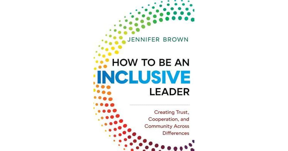 How to Be an Inclusive Leader: Creating Trust, Cooperation, and ...