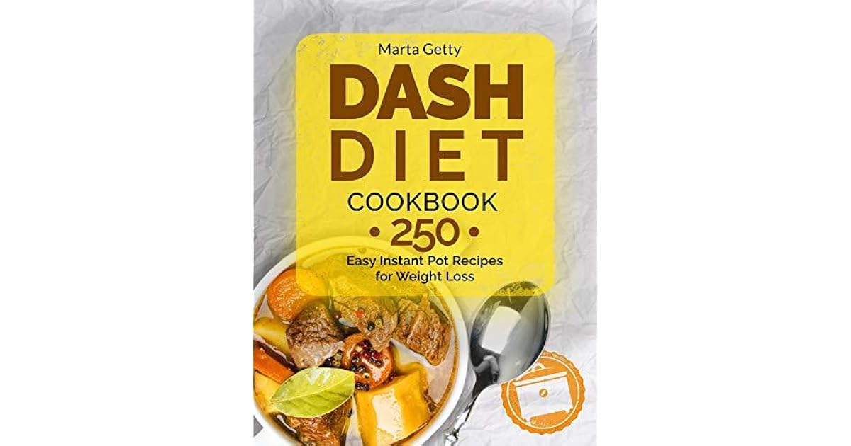 Dash Diet Cookbook 250 Easy Instant Pot Recipes For Weight Loss By