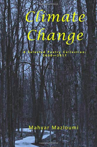 Climate Change: A Selected Poetry Collection 2000-2017 by Mahyar Mazloumi
