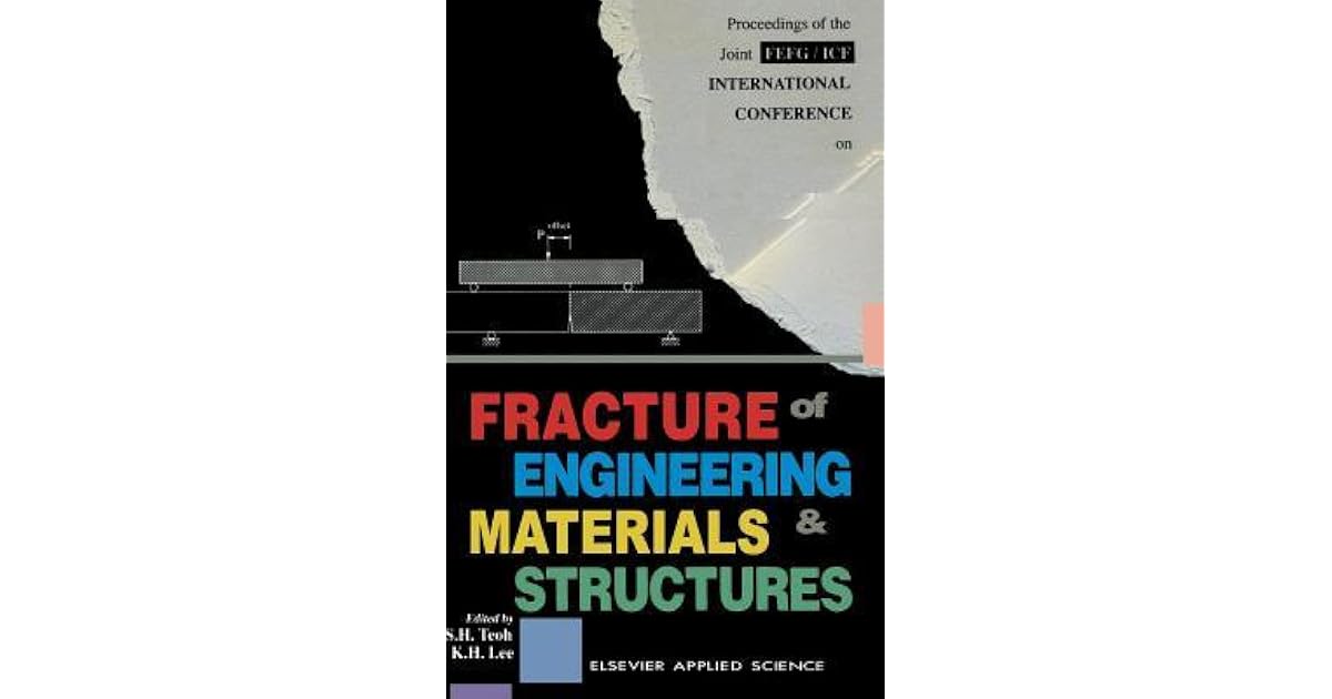 Fracture of Engineering Materials and Structures by S.H. Teoh