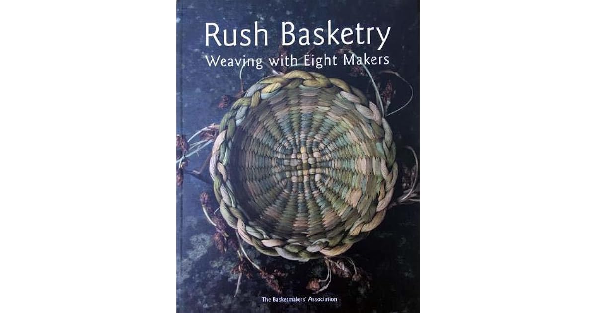 Rush Basketry: Weaving with Eight Makers by Clair Murphy