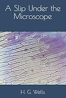 A Slip under the Microscope by H.G. Wells