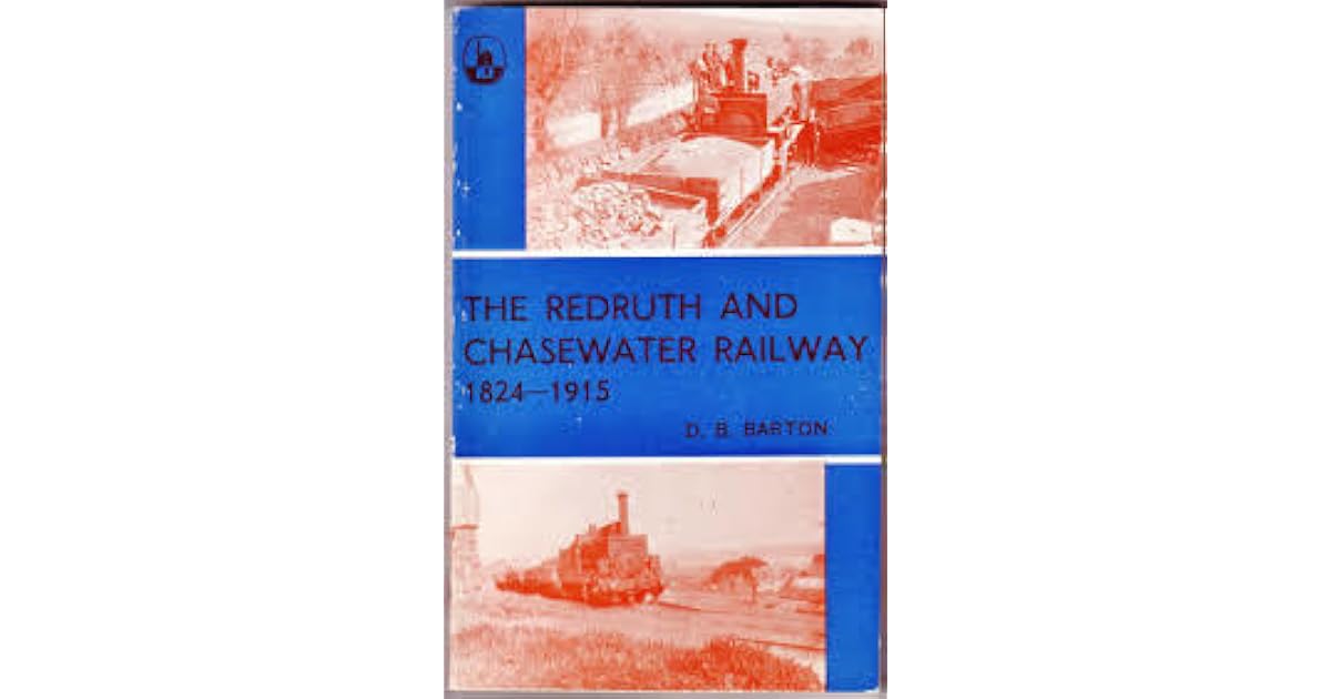 The Redruth and Chasewater Railway, 1824-1915 by D.B. Barton