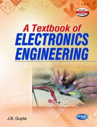 A Textbook of Electronics Engineering by J.B. Gupta