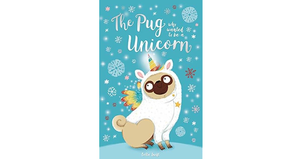 The Pug Who Wanted to Be a Unicorn by Bella Swift