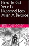 Get Back With Your Ex: How to Manifest Your Ex Back With The Law of ...