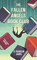 The Fallen Angels Book Club by R. Franklin James
